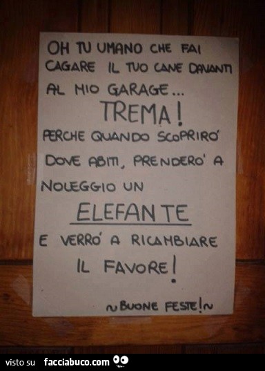 Oh tu umano che fai cagare il tuo cane davanti al mio garage… Trema ...