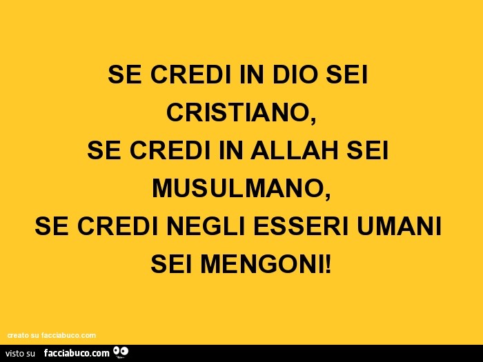 Se credi in dio sei cristiano, se credi in allah sei musulmano, se ...