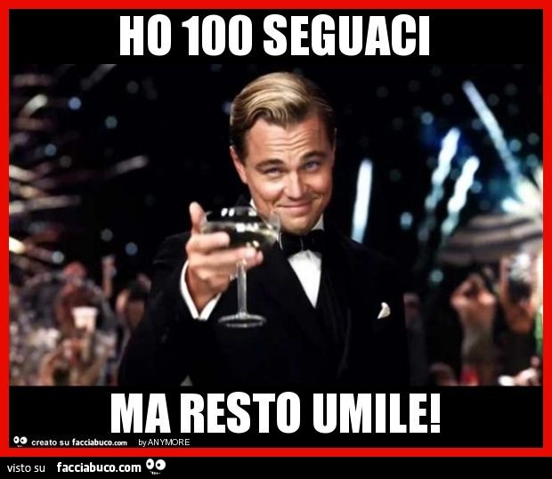 Ho 100 seguaci ma resto umile - Facciabuco.com
