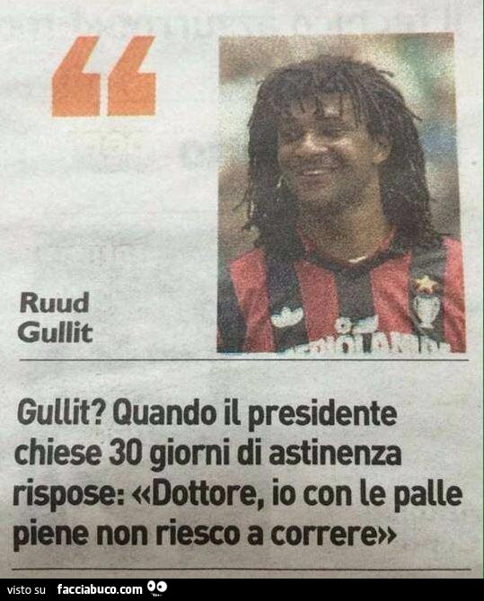 Ruud Gullit. Gullit? Quando il presidente chiese 30 giorni di astinenza ...